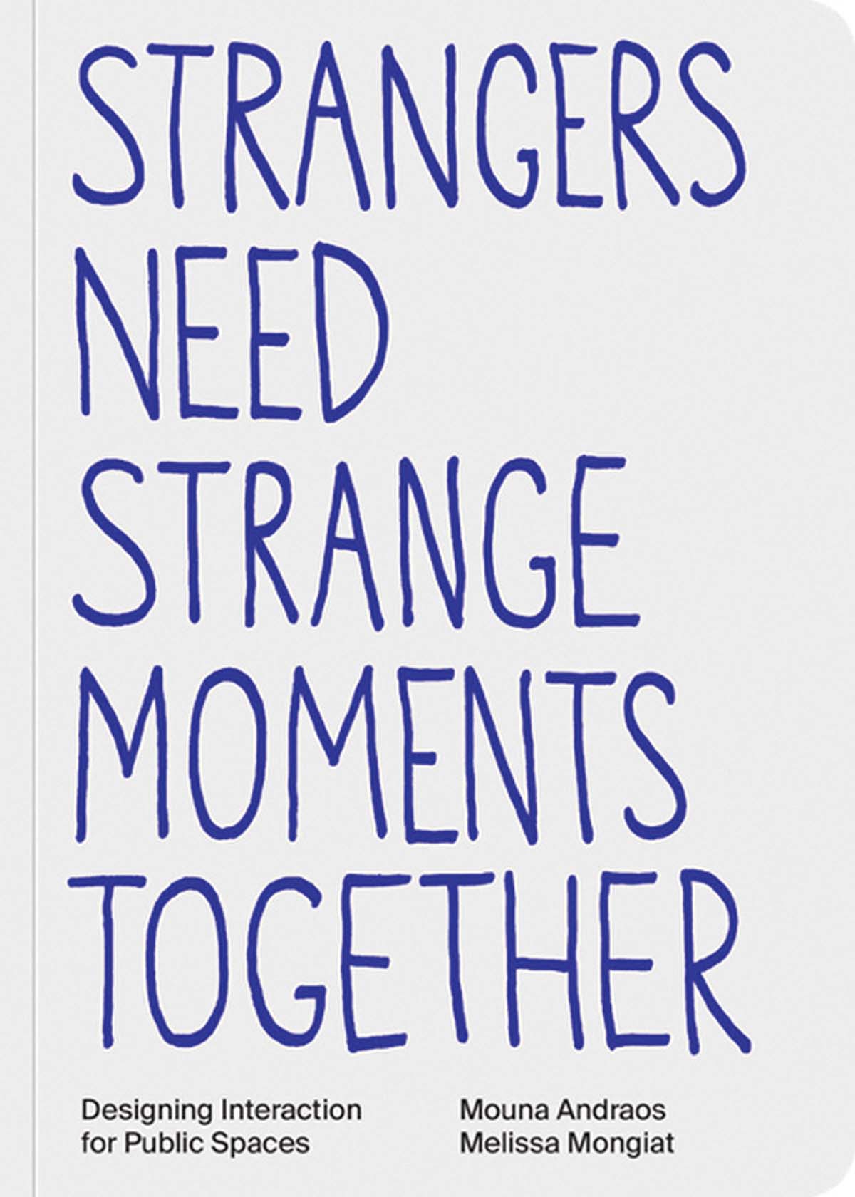 Book Review: Strangers Need Strange Moments Together—Designing ...